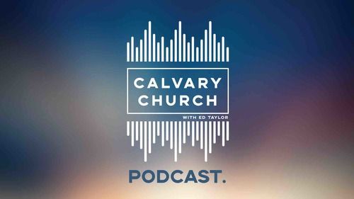 Podcast Teachings & Episodes For All Calvary Church Shows