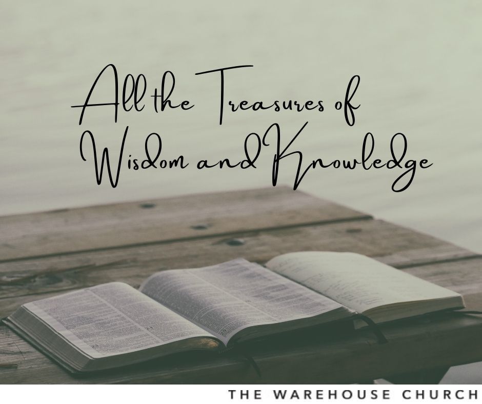 All the Treasures of Wisdom and Knowledge | The Warehouse Church - VA