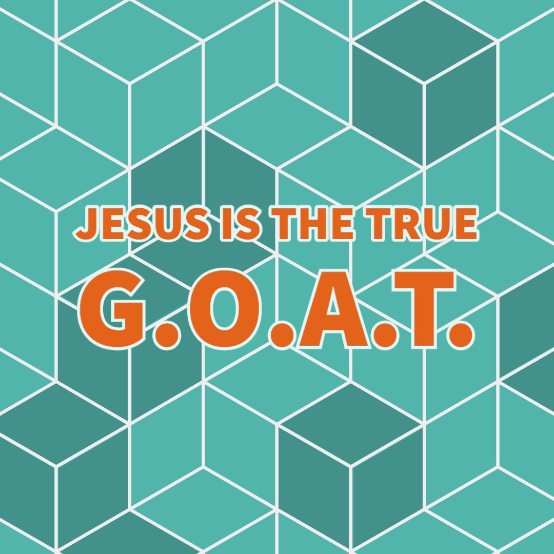 Jesus is the true G.O.A.T . (Greatest of All Time) | Genesis Bible ...