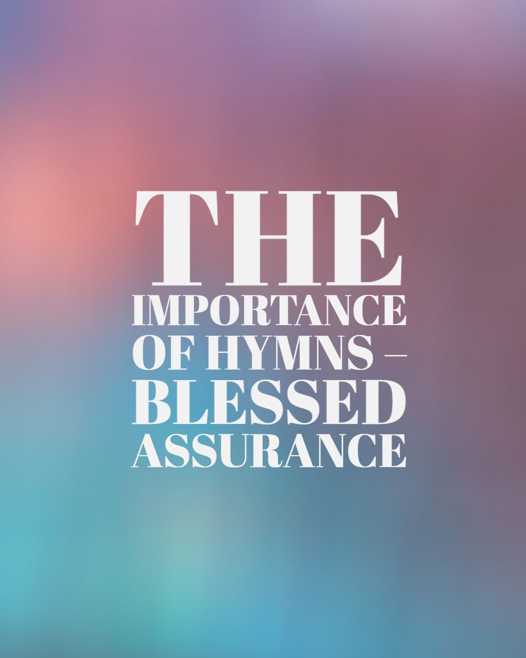 The Importance of Hymns – Blessed Assurance | Genesis Bible Fellowship ...
