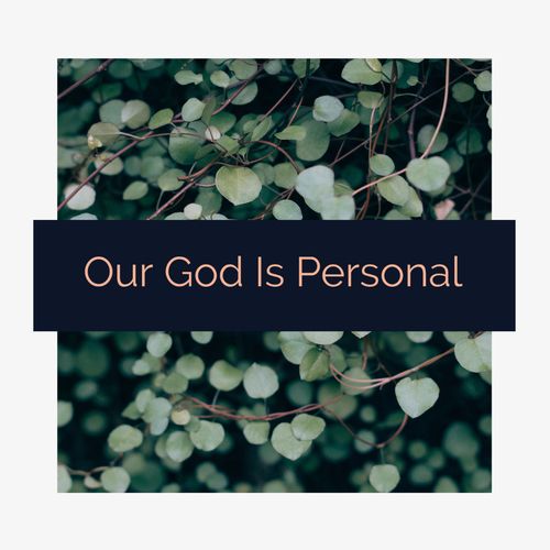 Our God Is Personal | Genesis Bible Fellowship Church