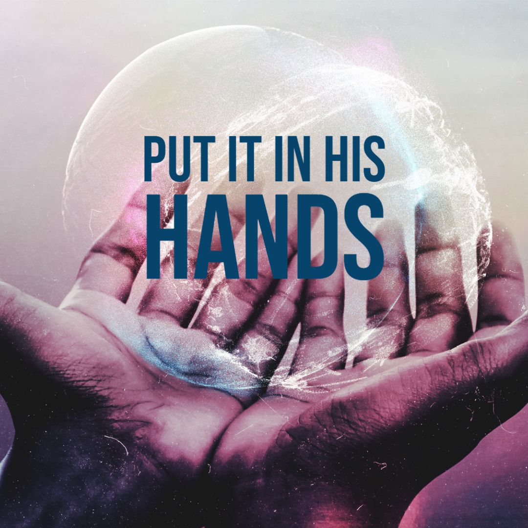 Put It in His Hands | Genesis Bible Fellowship Church