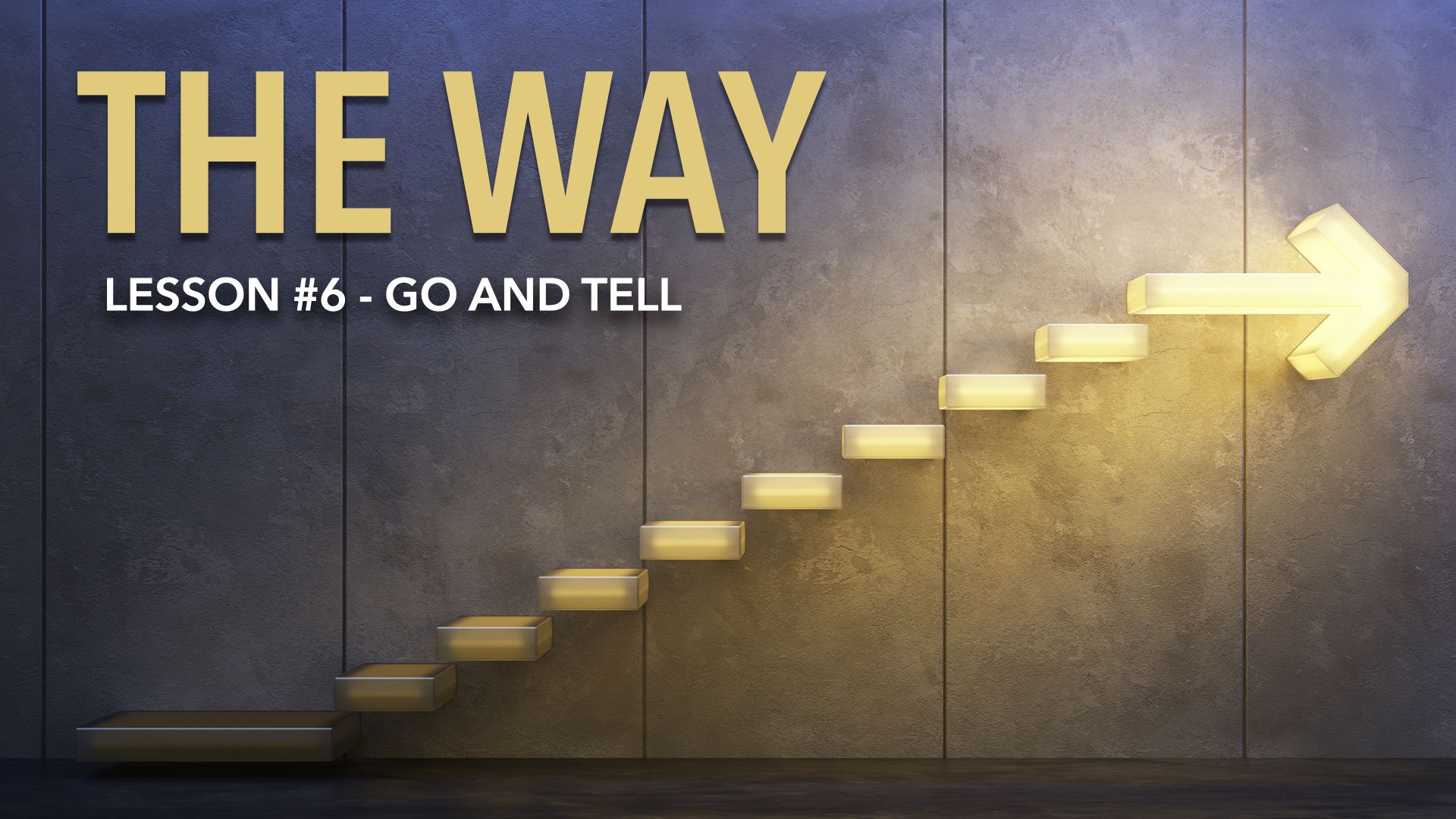 The Way: Lesson #6 - Go And Tell