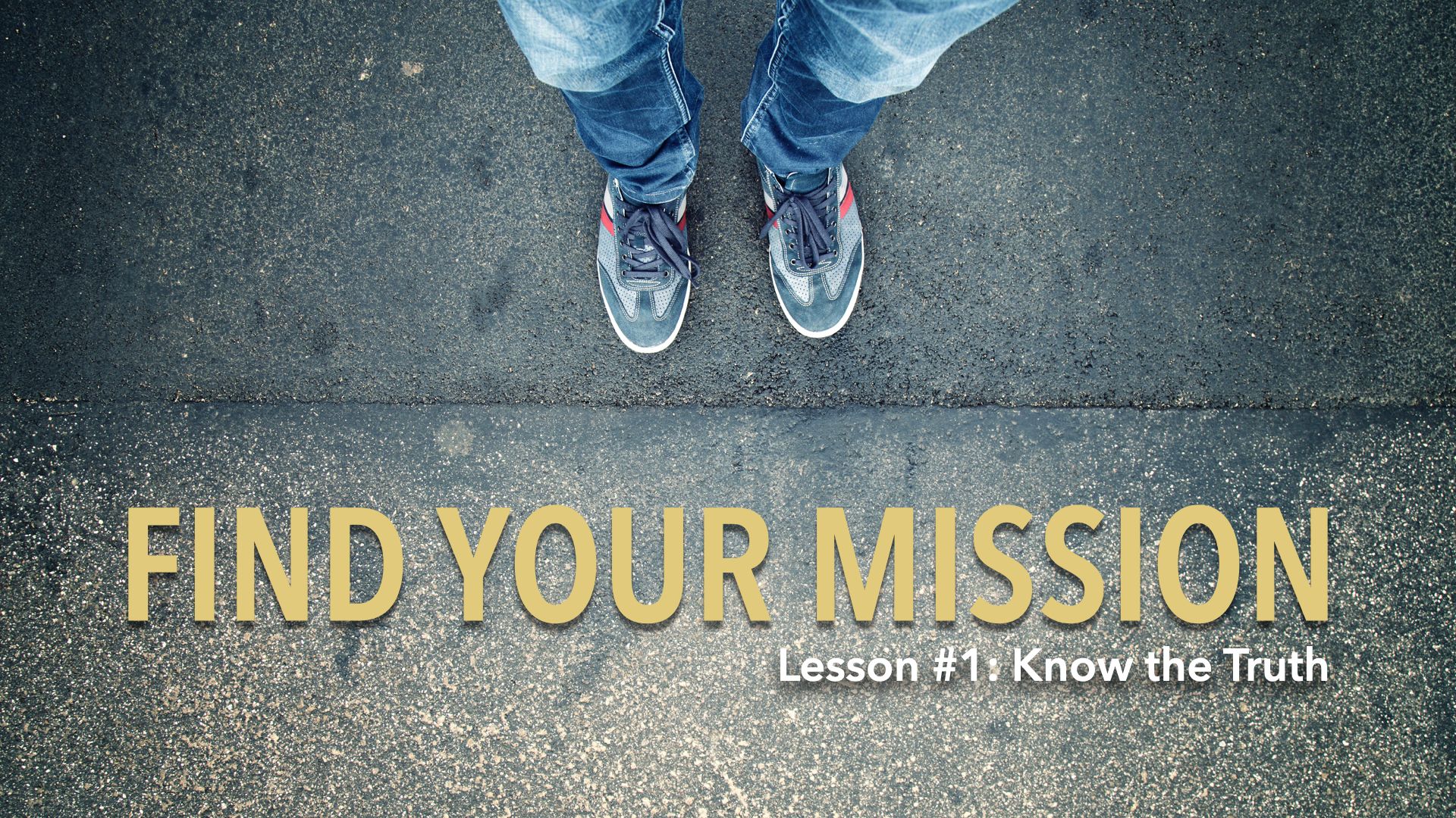Find Your Mission: Lesson #1 - Know the Truth